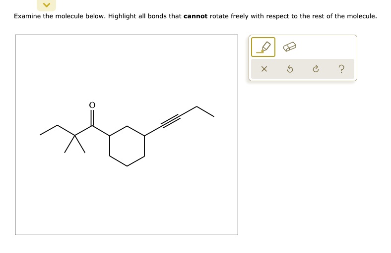 SOLVED: Examine the molecule below. Highlight all bonds that cannot ...