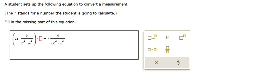 A student sets up the following equation to convert a measurement. (The ? stands for a number ...