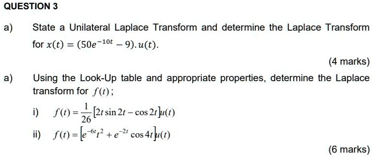 QUESTION 3 a) State a Unilateral Laplace Transform and determine the Laplace Transform for x(t ...