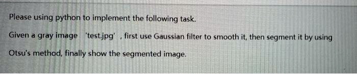 SOLVED: Please using python to implement the following task Given a ...