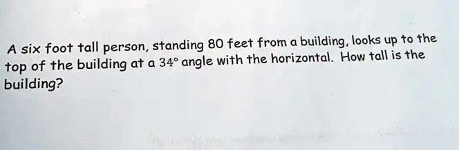 A six foot tall person, standing 80 feet from a building, looks up to ...