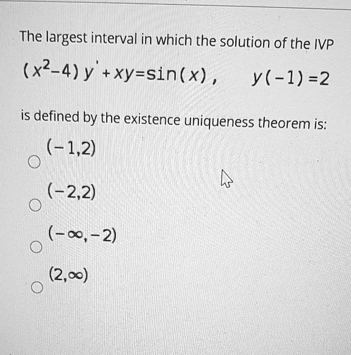 the largest interval in which the solution of the ivp x24y xy sinx y 1 ...