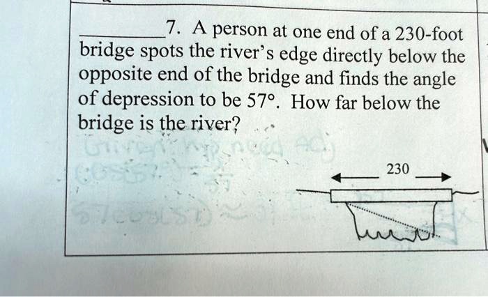 SOLVED: A person at one end of a 230-foot bridge spots the river's edge ...