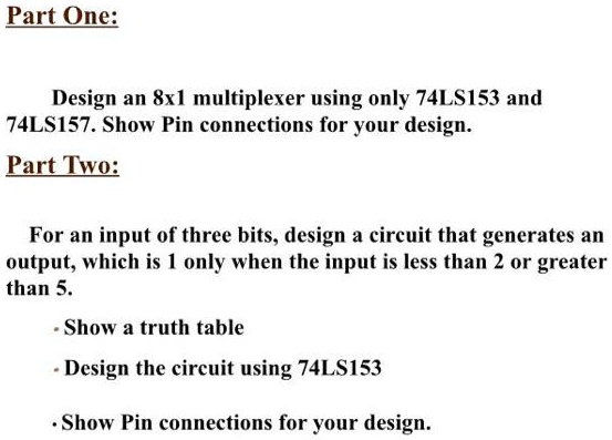 Part One: Design an 8x1 multiplexer using only 74LS153 and 74LS157 ...