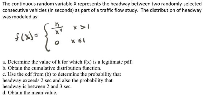 SOLVED: The continuous random variable X represents the headway between two randomly-selected ...