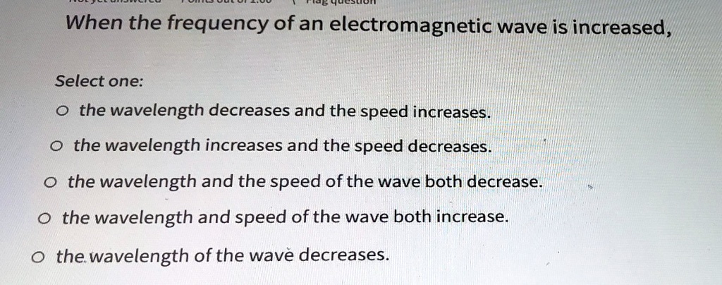 SOLVED: When the frequency of an electromagnetic wave is increased ...