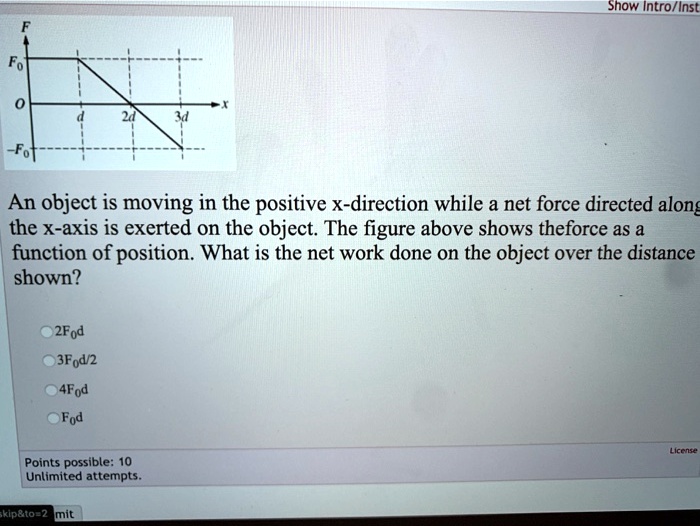 show intro inst an object is moving in the positive x direction while a net force directed along ...