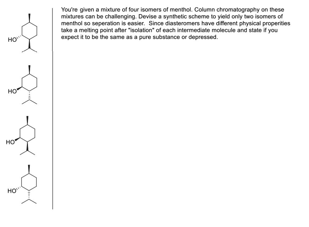 SOLVED:You're given a mixture of four isomers of menthol. Column ...