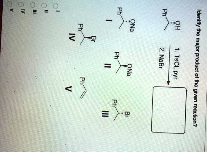 SOLVED: Ph ONa Ph QH Identity the 2 1. major NaBr TsCl, product pyr of ...