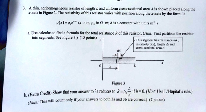SOLVED: A thin, nonhomogeneous resistor of length L and uniform cross ...