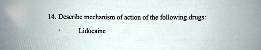 describe mechanism of action of the following drugs lidocaine 14 ... describe mechanism of action of the following drugs lidocaine 14 ...