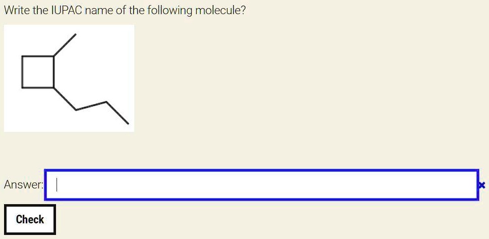 SOLVED: Write the IUPAC name of the following molecule? Answer: Check