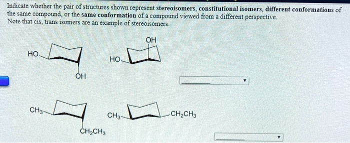 SOLVED:Indicate whether the pair of structures shown represent stereoisomers constitutional ...