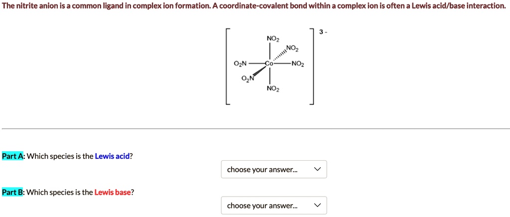 The nitrite anion is a common ligand in complex ion formation. A ...