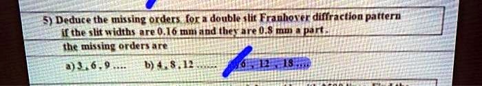 5 Deduce The Missing Orders For A Double Slit Franhover Diffraction Pattern If The Slit Widths