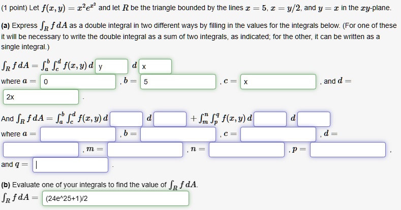 SOLVED: Texts: (1 point) Let f(x,y)=x^(2)e^(x^(2)) and let R be the ...