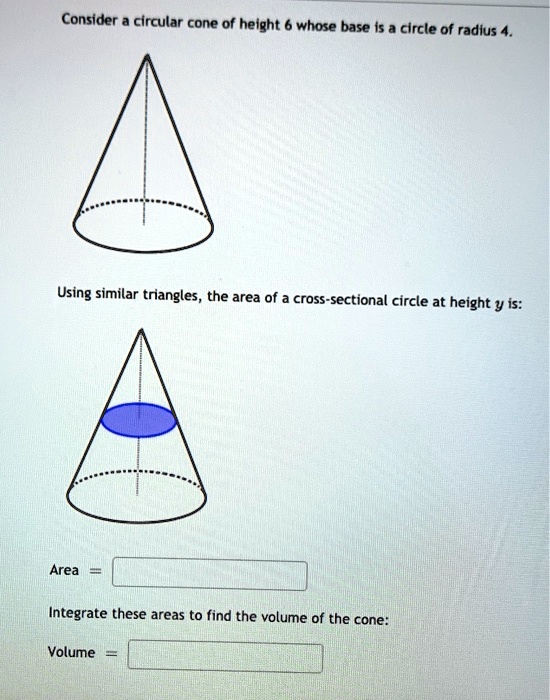 SOLVED: Consider circular cone of height 6 whose base is a circle of radius 4. Using similar ...