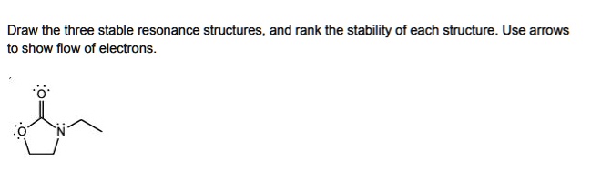 draw the three stable resonance structures and rank the stability of ...
