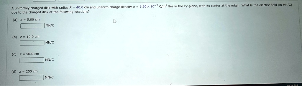 [GET ANSWER] a uniformly charged disk with radius r 400 cm and uniform ...