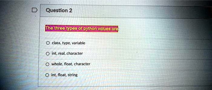 Solved Question 2 The Three Types Of Python Values Are Class Type Variable Int Real