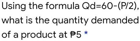 SOLVED: Using the formula Qd = 60 - (Ï€^2), what is the quantity ...