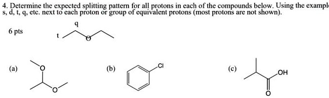 SOLVED: Determine the expected splitting pattern for all protons in each of the compounds below ...