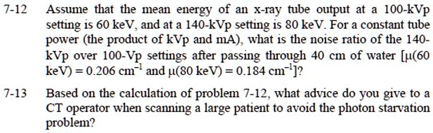 7-12 Assume that the mean energy of an x-ray tube output at a 100-kVp ...