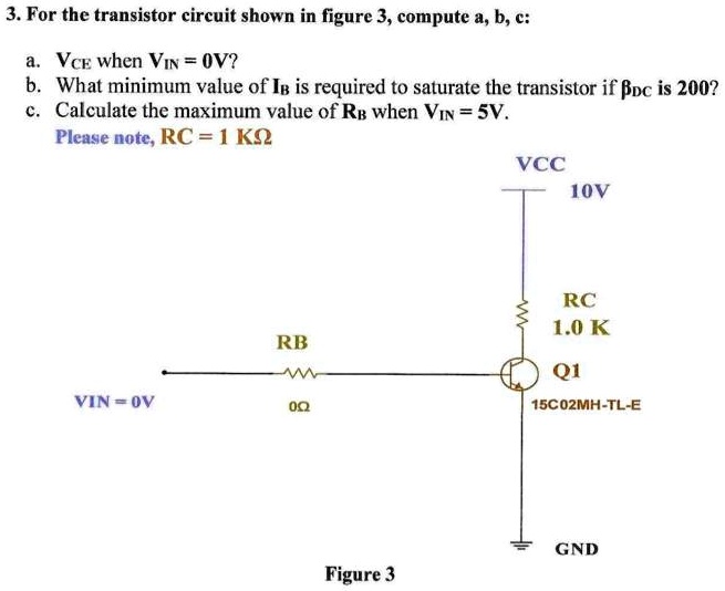 SOLVED: For the transistor circuit shown in Figure 3, compute a, b, c. a. VcE when VIN = 0V? b ...