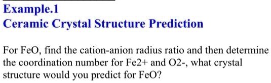 SOLVED: Example.1 Ceramic Crystal Structure Prediction For FeO, find the cation-anion radius ...