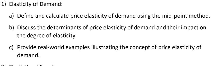 1) Elasticity of Demand: a) Define and calculate price elasticity of demand using the mid-point ...
