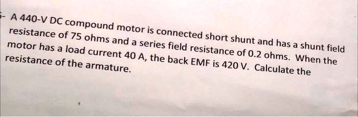 SOLVED: resistance of 75 ohms and a series field resistance of 0.2 ohms ...