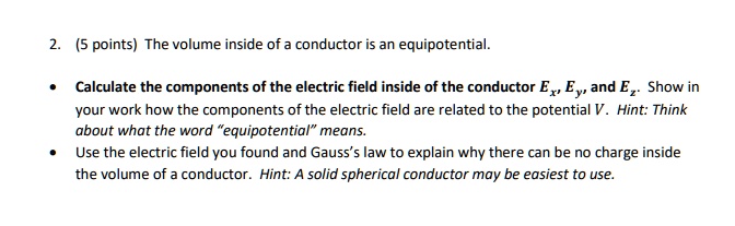 (5 points) The volume inside of a conductor is an equipotential ...