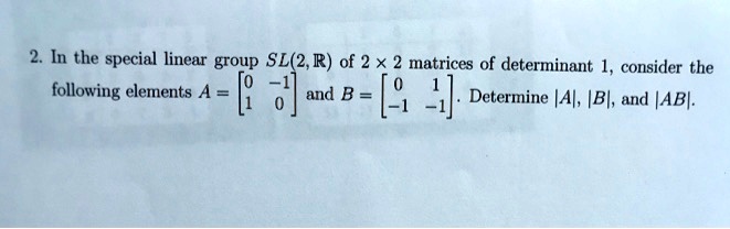 SOLVED: In the special linear group SL(2,R) of 2 x 2 matrices with ...