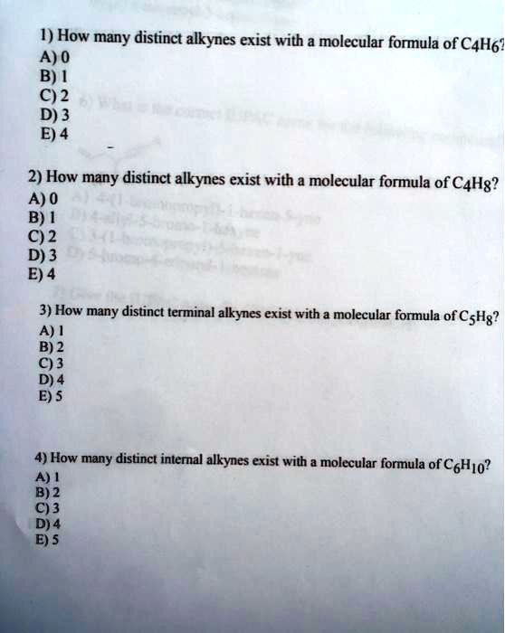 SOLVED: 4) How many distinct alkynes exist with a molecular formula of C4H6? A) 0 B) C) 2 D) 3 E ...