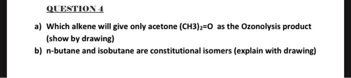 [GET ANSWER] questoll a which alkene will give only acetone ch3z 0 as ...
