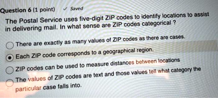 Question 6 (1 point) Saved The Postal Service uses five-digit ZIP codes ...