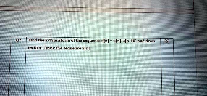 SOLVED: Qz. Find the Z Transform ofthe sequence x[n] = u[n]-u[n-1O] and draw its ROC Draw the ...