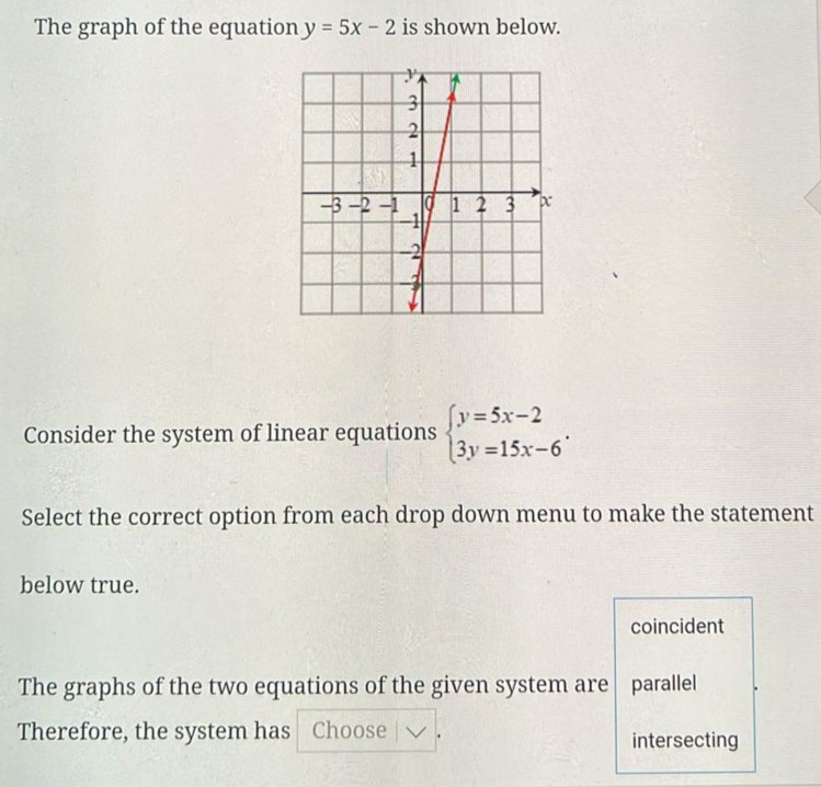 The graph of the equation y=5 x-2 is shown below. Consider the system of linear equations { y=5 ...
