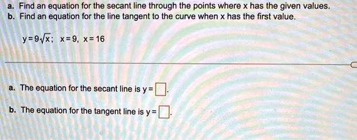 SOLVED: a. Find an equation for the secant line through the points where x has the given values ...
