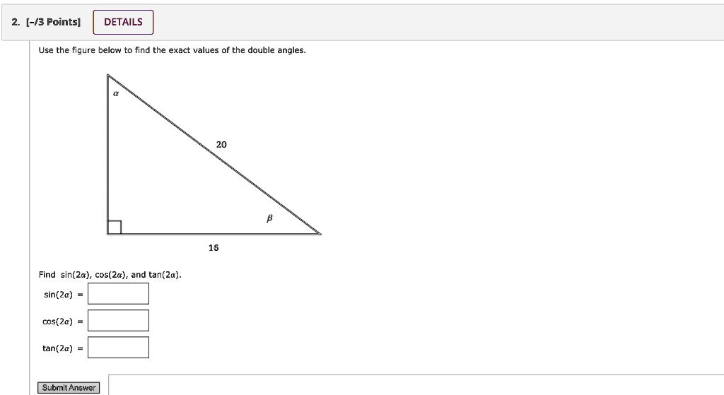 SOLVED: DETAILS Use the figure below to find the exact values of the double angles. Find sin(2a ...