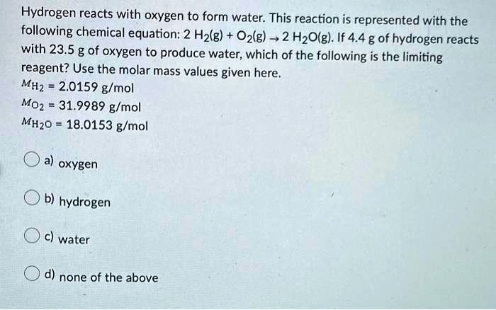 SOLVED: Hydrogen reacts with oxygen to form water: This reaction is ...
