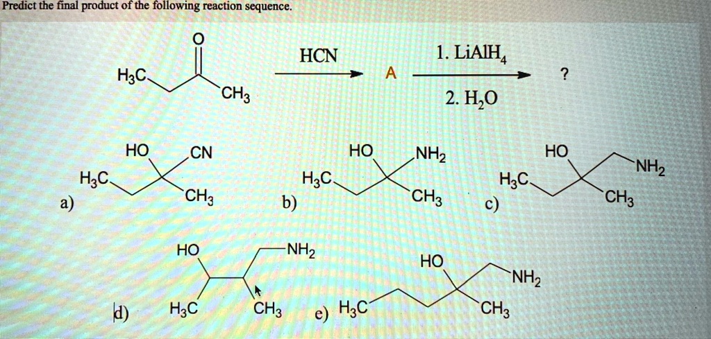 SOLVED: Predict the final product of the following reaction sequence HCN 13 LiAIHA H3C 2. HO CN ...