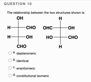 SOLVED: QUESTION The relationship between the two structures shown is: OH CHO OHC OH OH HO- CHO ...