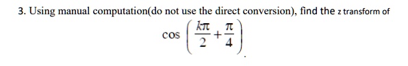 SOLVED: Using manual computation (do not use the direct conversion), find the transform of cos ...