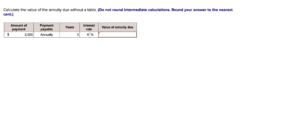 SOLVED: Calculate the value of the annuity due without = table: (Do not round intermediate ...