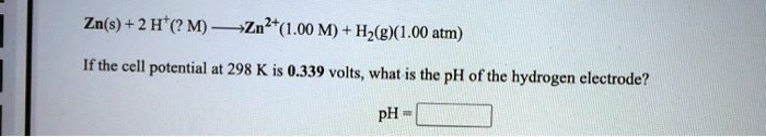 SOLVED: Zn(s) 2 H*( M) Zn2+(1.00 M) + Hz(g)(L.O0 atm) If the cell ...