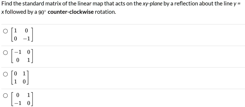 SOLVED: Find the standard matrix of the linear map that acts on the Xy ...
