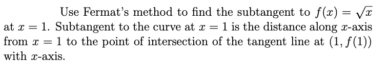 SOLVED: Use Fermat's method to find the subtangent to f(x) = Vx at ...