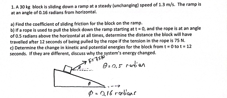SOLVED: Steady (unchanging) speed of 1.3 m/s. The ramp is 1. A 30 kg ...