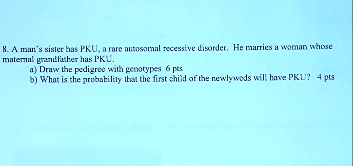 SOLVED: A man sister has PKU, rare autosomal recessive disorder: He ...